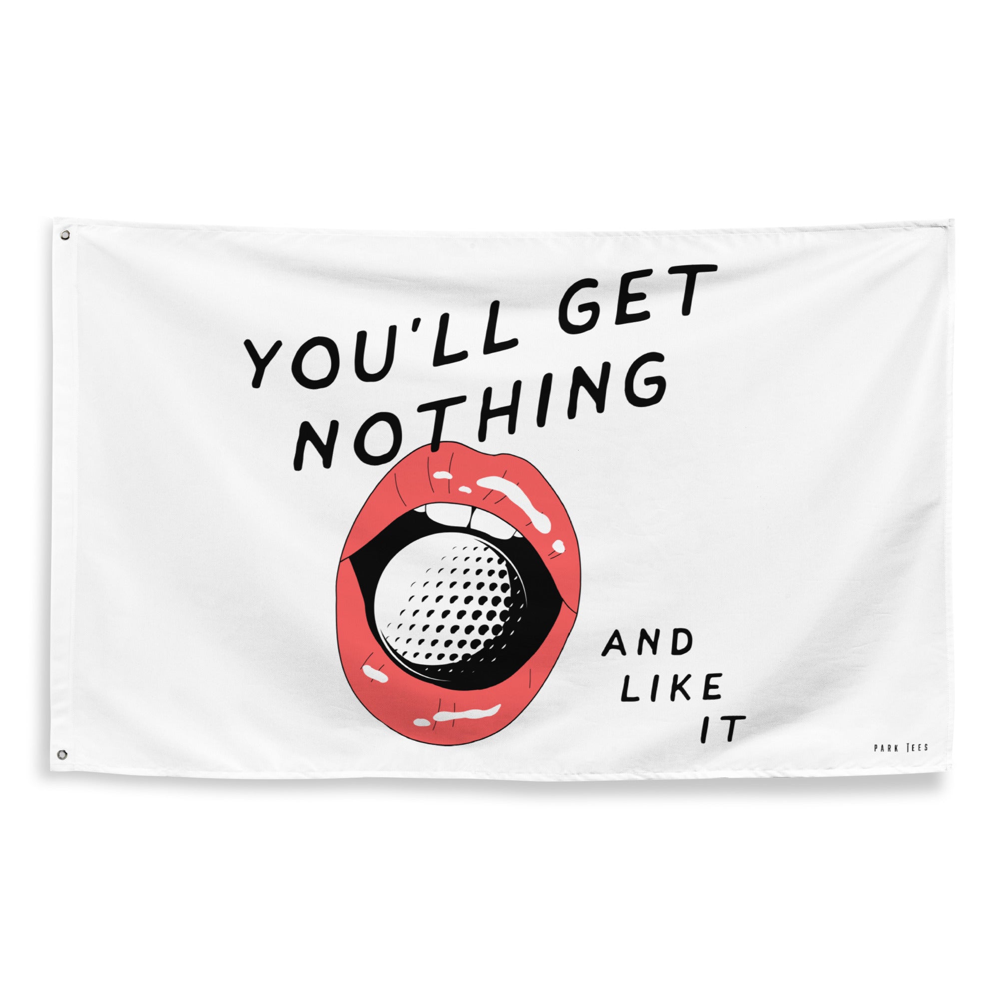 You'll Get Nothing and Like It Flag – PARK TEES